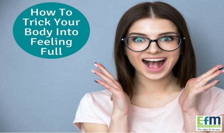 18 Tricks To Fool Yourself Into Feeling Full - EFM Health Clubs