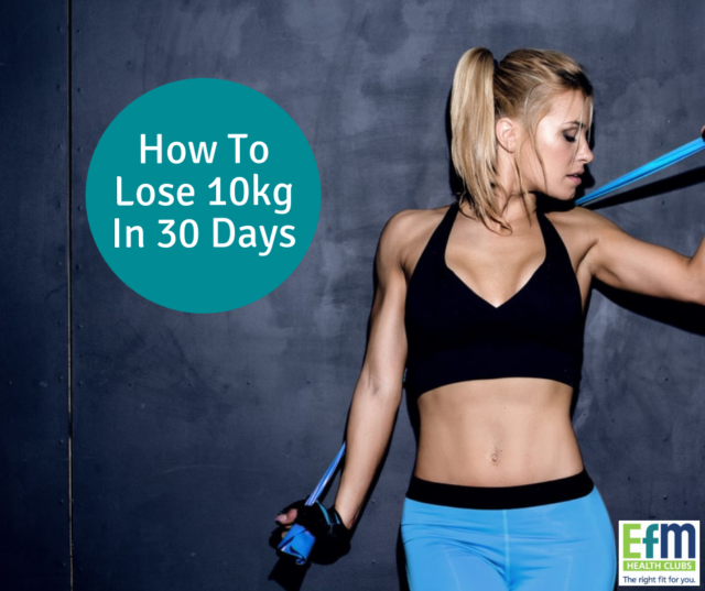 How To Lose 10kg In 30 Days EFM Health Clubs