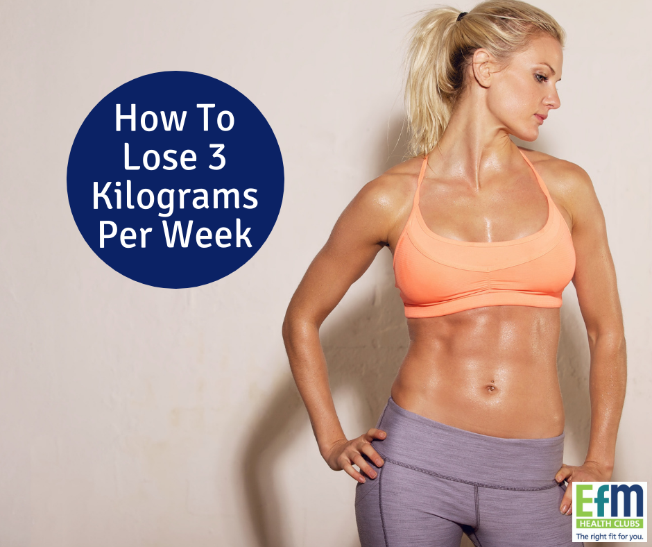 How To Lose 3 Kilograms Per Week EFM Health Clubs How To Lose 3 Kilograms Per Week EFM Health Clubs