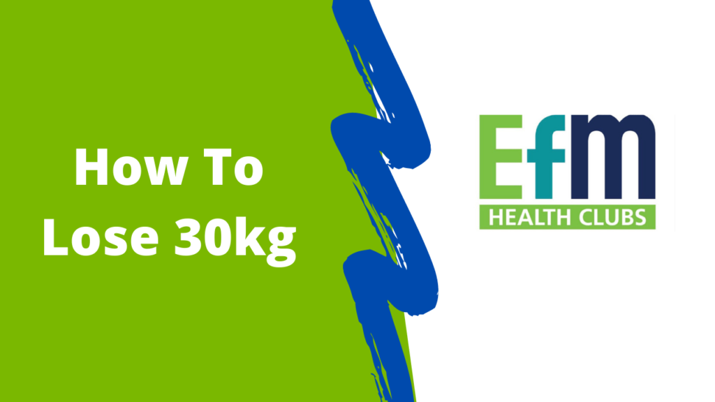 How To Lose 20kg, 30kg or Even 40kg The Smart Way - EFM Health Clubs
