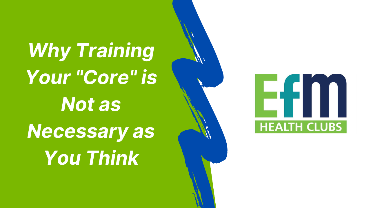 Why Training Your "Core" is Not as Necessary as You Think - EFM Health ...