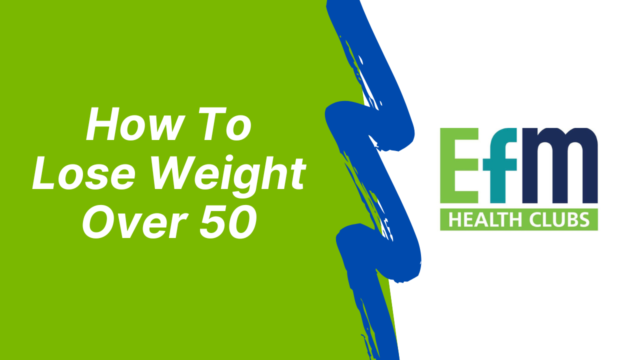 How To Lose Weight Over 50 (7 Tips For Success) - EFM Health Clubs